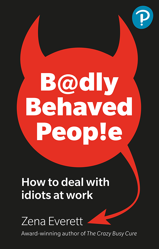 Cover Page - Badly Behaved People: How to deal with idiots at work [Book]