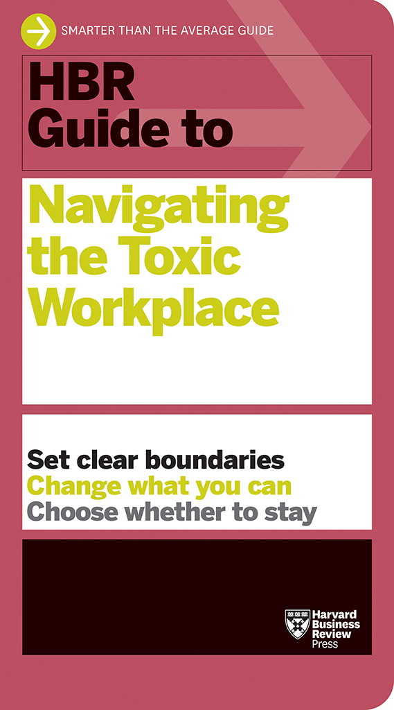 Cover - HBR Guide to Navigating the Toxic Workplace [Book]