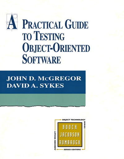 A Practical Guide to Testing Object-Oriented Software [Book]