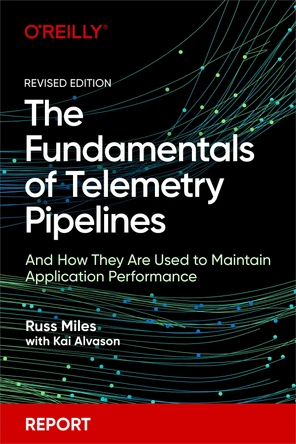 The Fundamentals of Telemetry Pipelines, Revised Edition [Book]