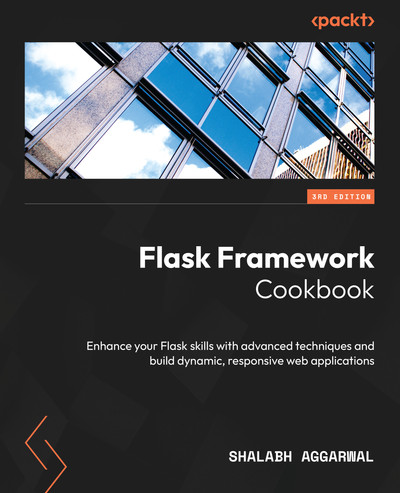 Flask Framework Cookbook - Third Edition [Book]