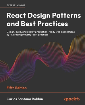 React Design Patterns and Best Practices - Fifth Edition [Book]
