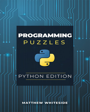 Examples - Programming Puzzles: Python Edition [Book]