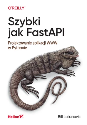 Szybki jak FastAPI. Projektowanie aplikacji WWW w Pythonie [Book]