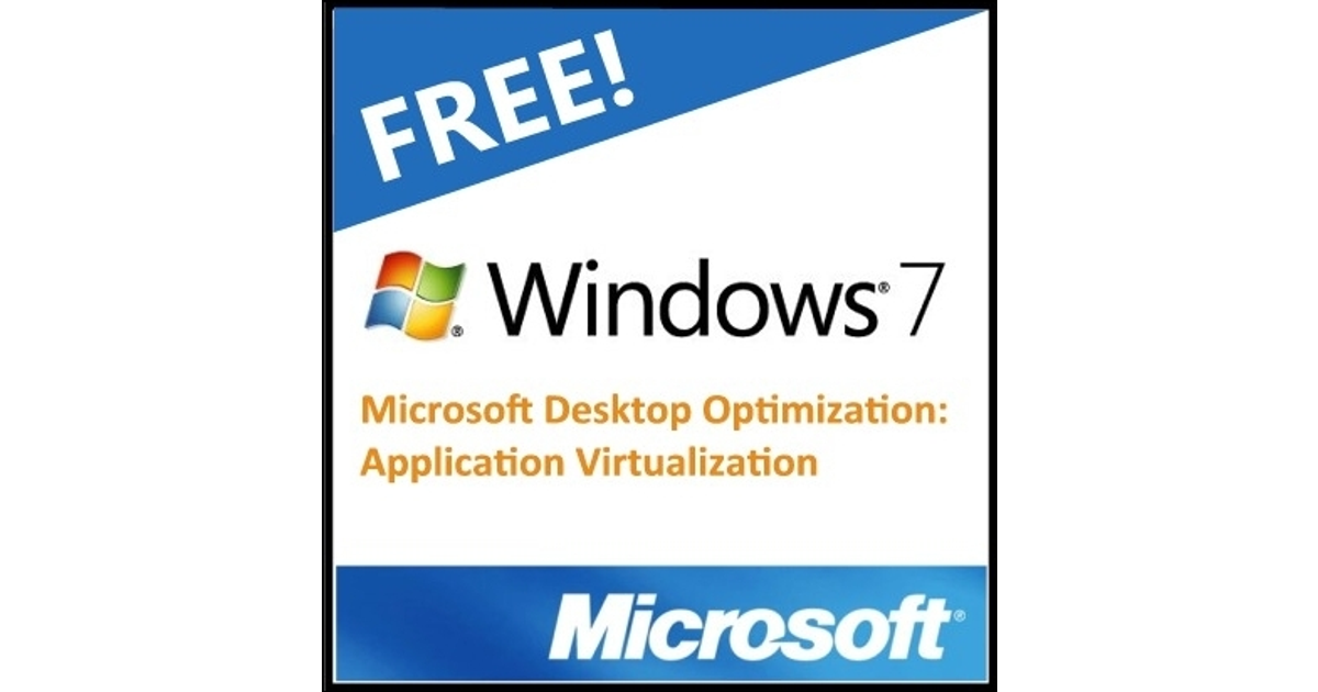 Windows 7 and Microsoft Desktop Optimization: Application ...