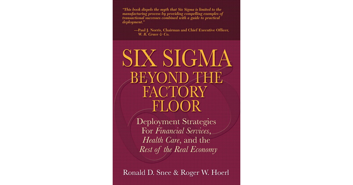 Six Sigma Beyond the Factory Floor: Deployment Strategies for Financial ...