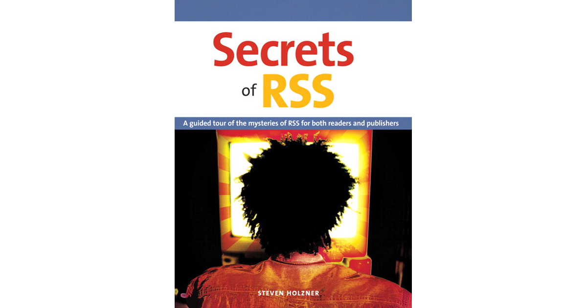 4. Creating RSS Feeds from Scratch - Secrets of RSS [Book]