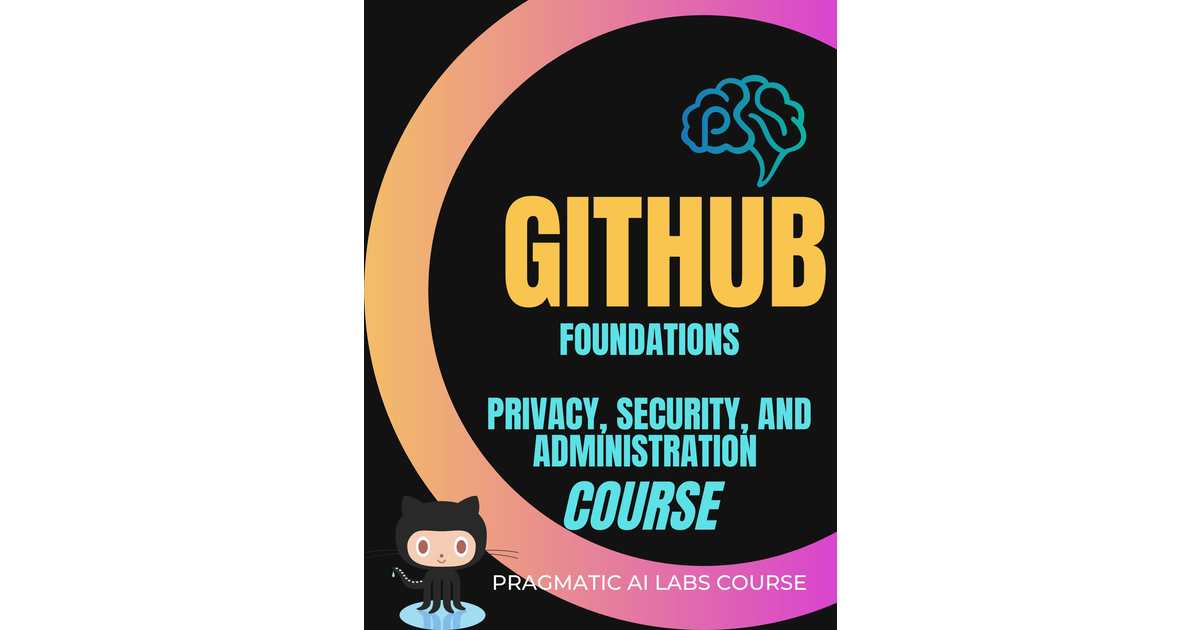 GitHub Foundations: Privacy, Security and Administration [Video]