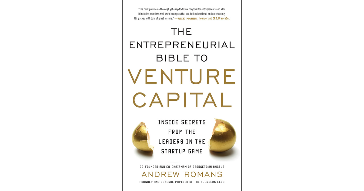 The Entrepreneurial Bible to Venture Capital: Inside Secrets From the ...