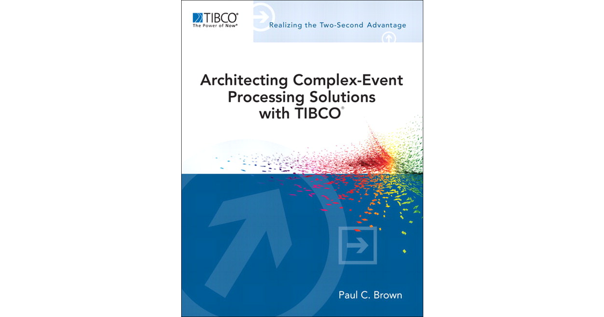 Architecting Complex-Event Processing Solutions with TIBCO® [Book]