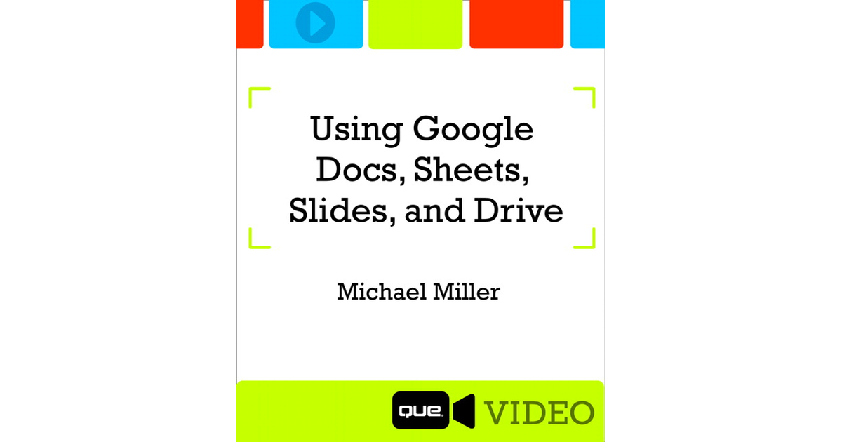 Using Google Docs, Sheets, Slides, and Drive [Video]