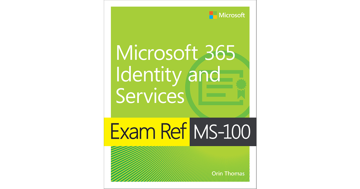 Exam Ref MS-100 Microsoft 365 Identity and Services [Book]
