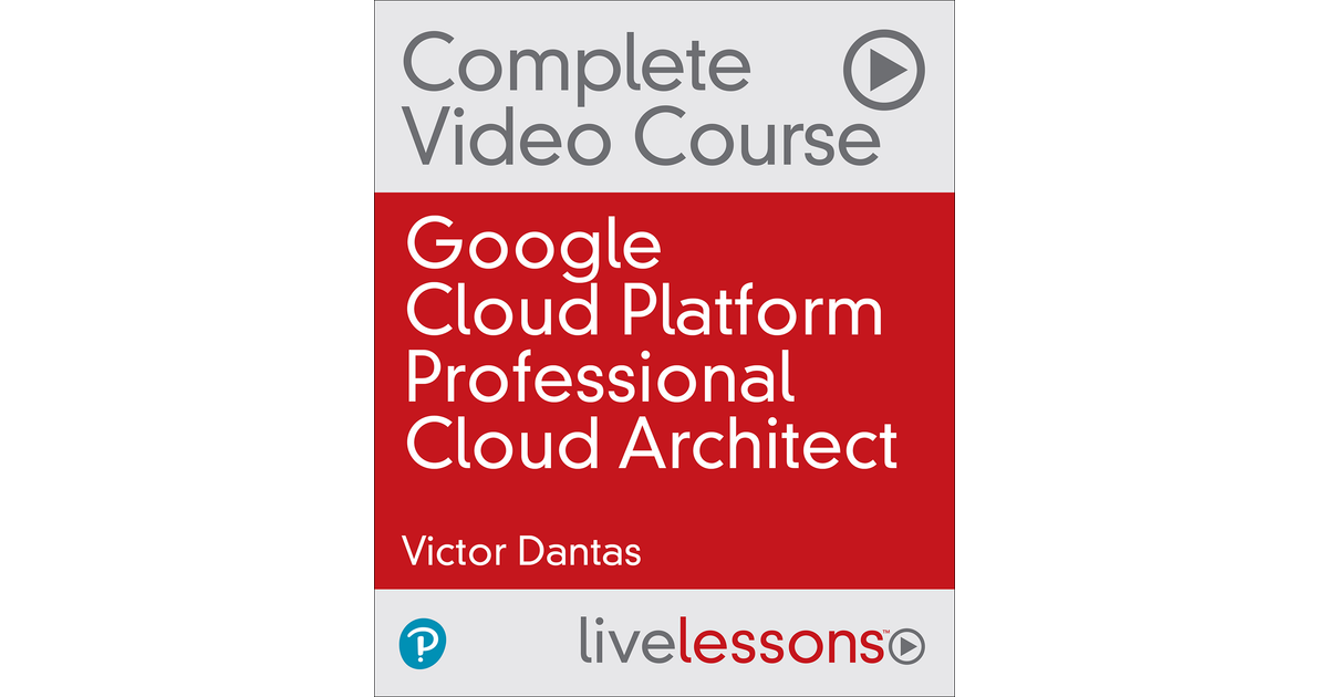Google Cloud Platform Professional Cloud Architect [Video]