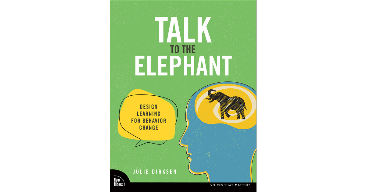 Talk to the Elephant: Design Learning for Behavior Change [Book]