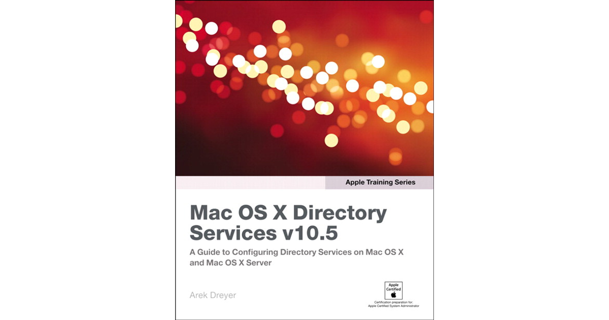 Apple Training Series Mac OS X Directory Services v10.5 [Book]
