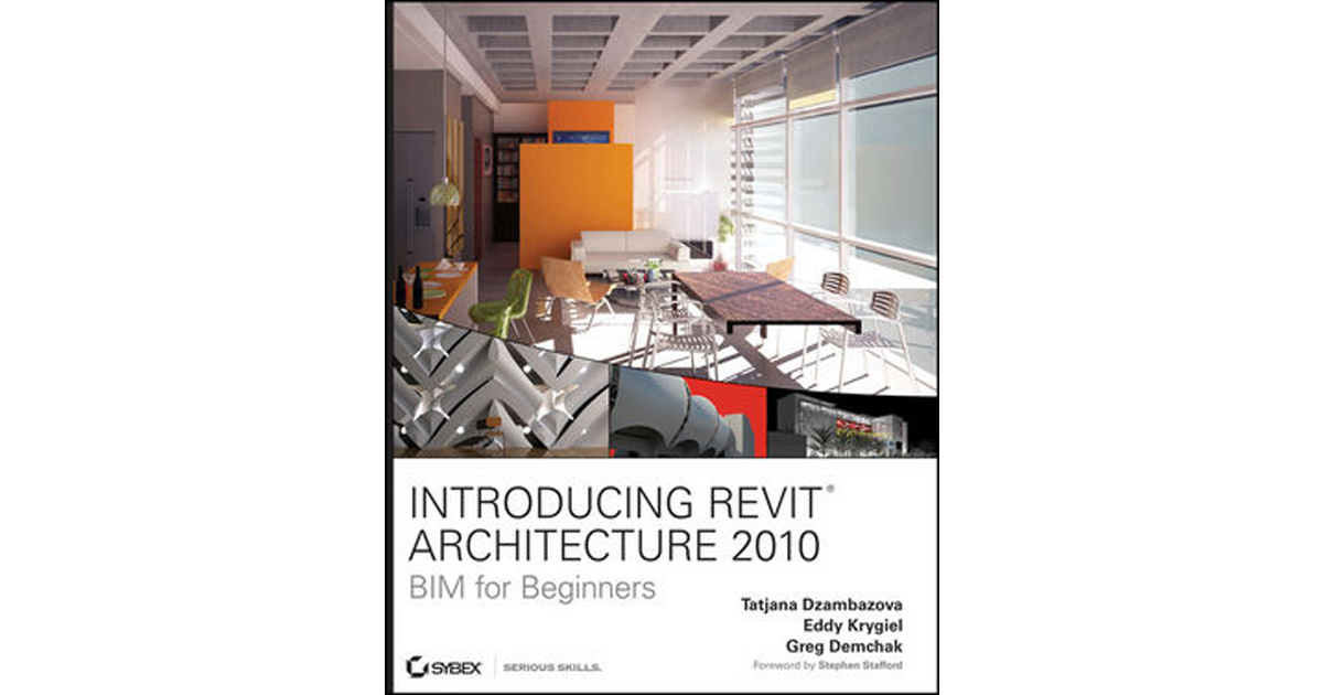 Introducing Revit® Architecture 2010: BIM for Beginners [Book]