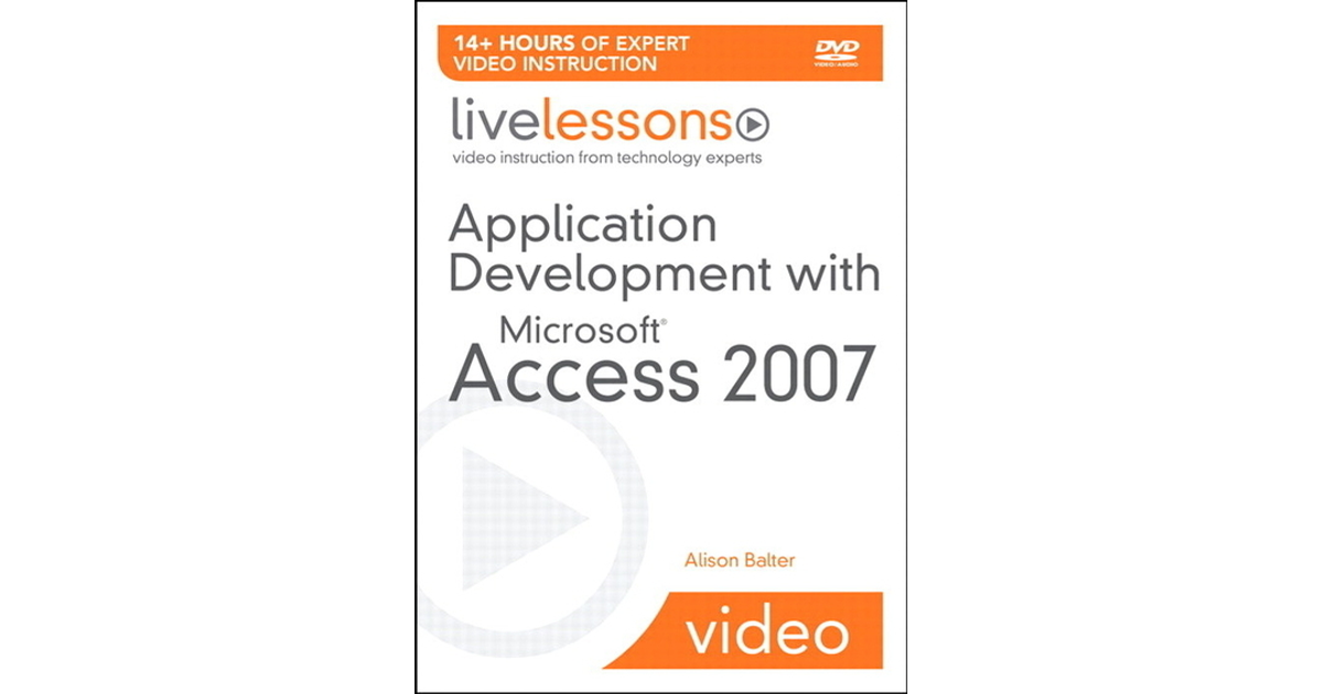 Application Development with Microsoft Access 2007 (Video Training) [Video]