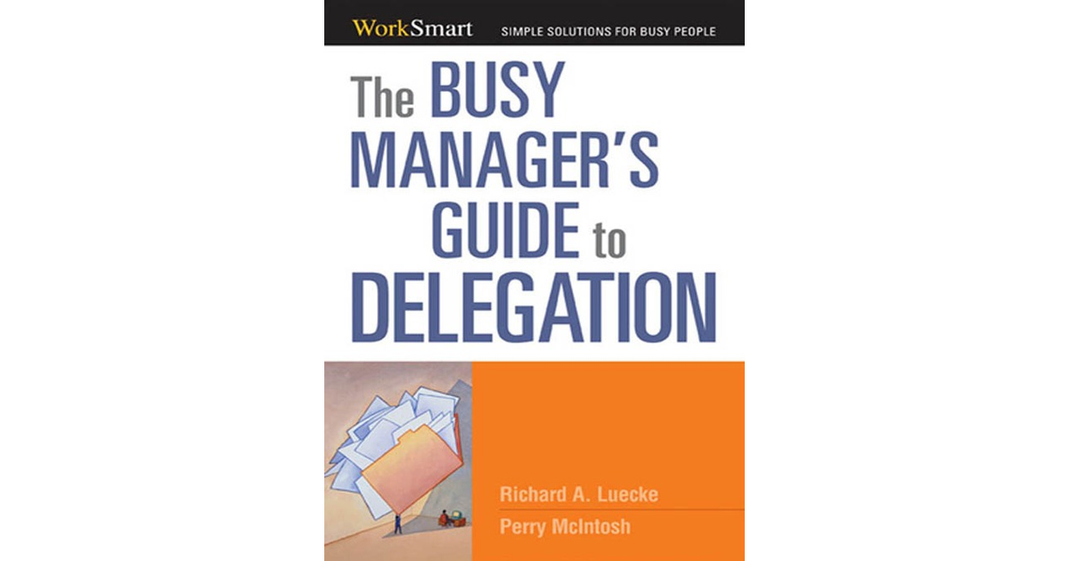 The Busy Manager's Guide to Delegation [Book]