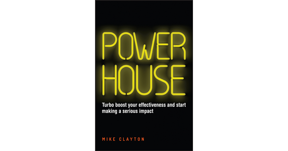 Powerhouse: Turbo boost your effectiveness and start making a serious ...