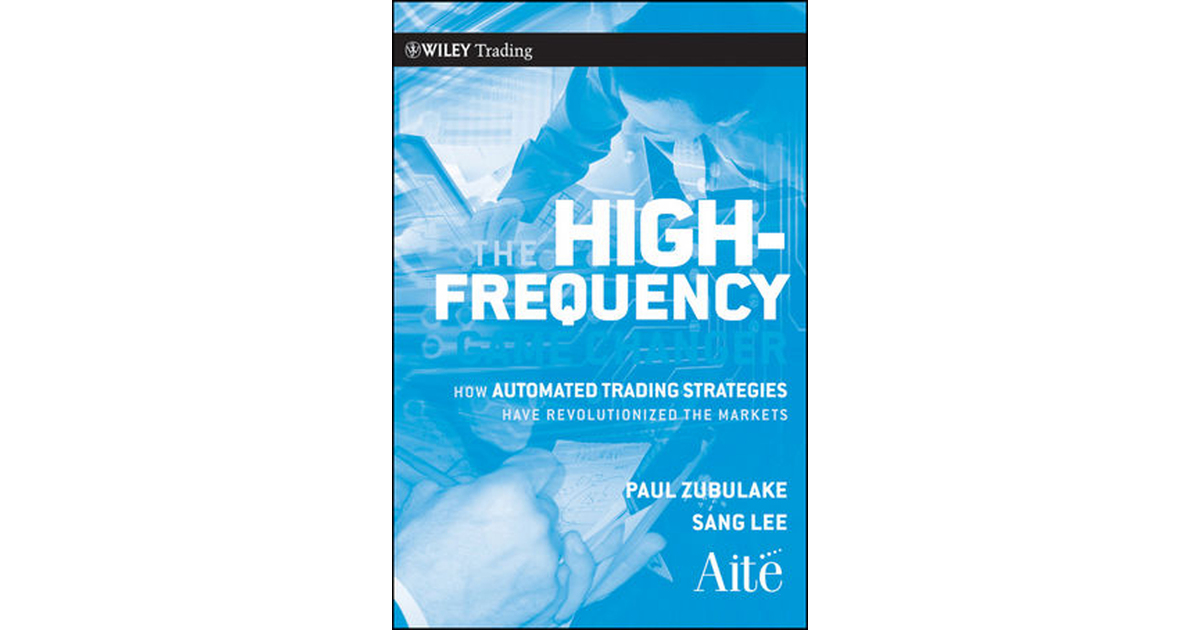 The High Frequency Game Changer: How Automated Trading Strategies Have ...