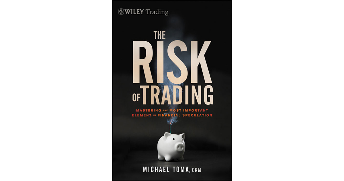 The Risk of Trading: Mastering the Most Important Element in Financial ...
