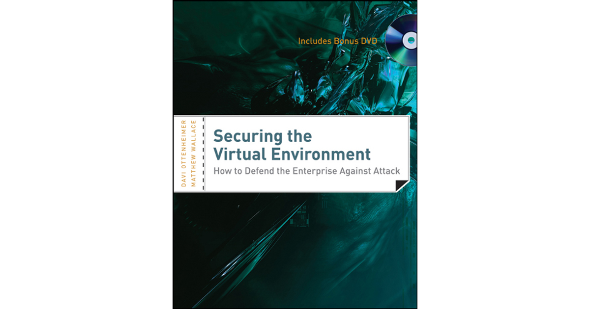 Securing the Virtual Environment: How to Defend the Enterprise Against ...