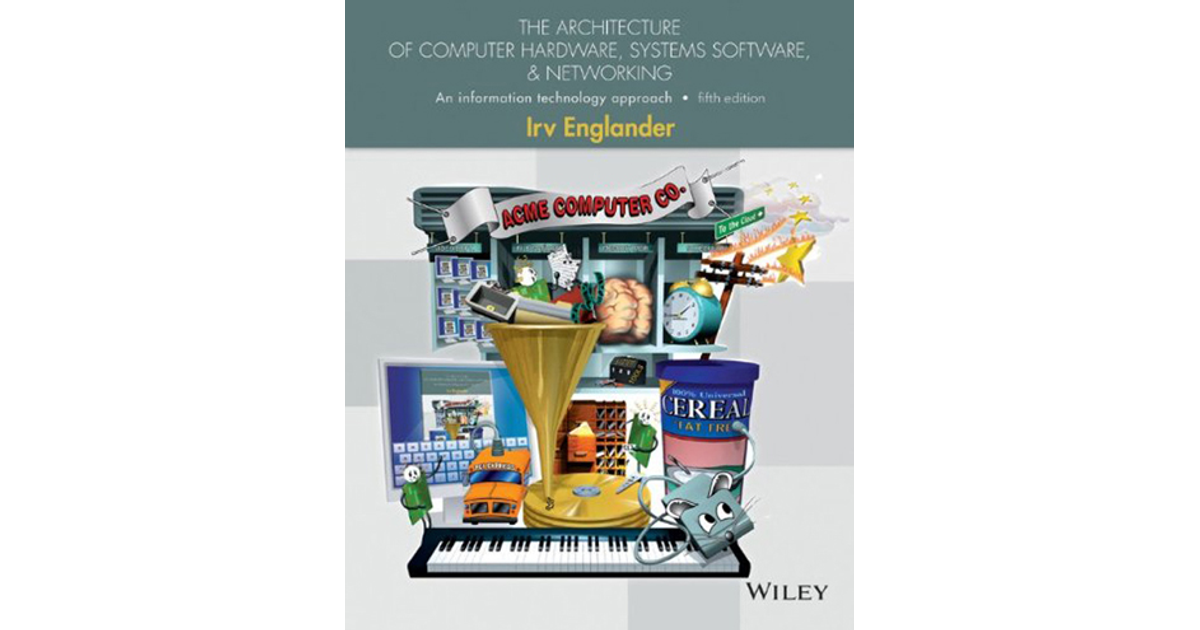 The Architecture of Computer Hardware, Systems Software, & Networking ...