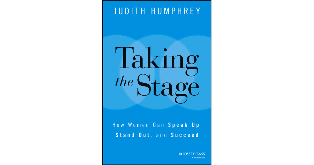 Taking the Stage: How Women Can Speak Up, Stand Out, and Succeed [Book]