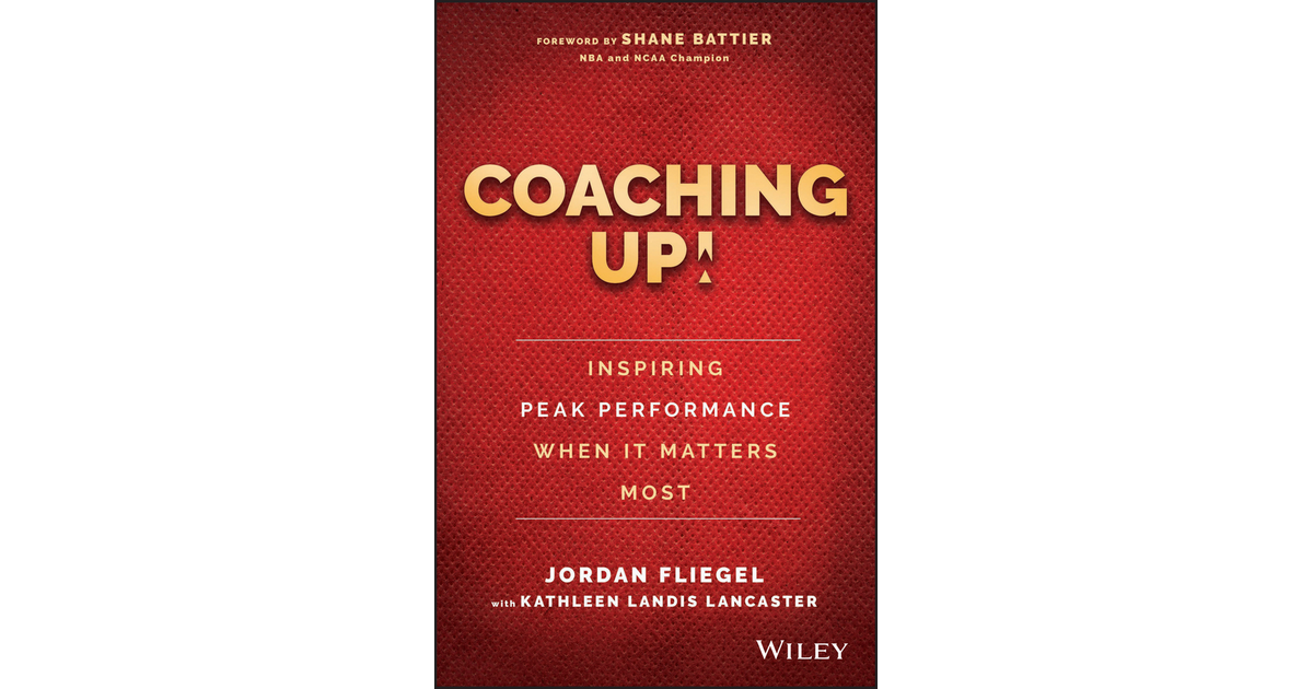 Coaching Up! Inspiring Peak Performance When It Matters Most [Book]