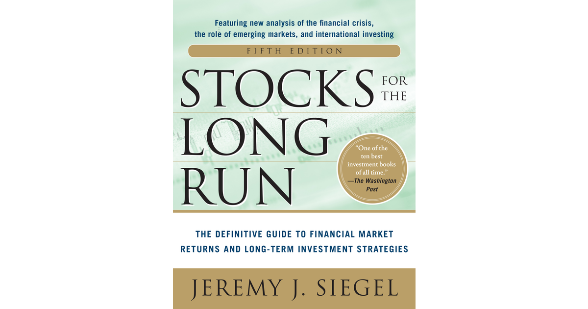Stocks for the Long Run 5/E: The Definitive Guide to Financial Market ...