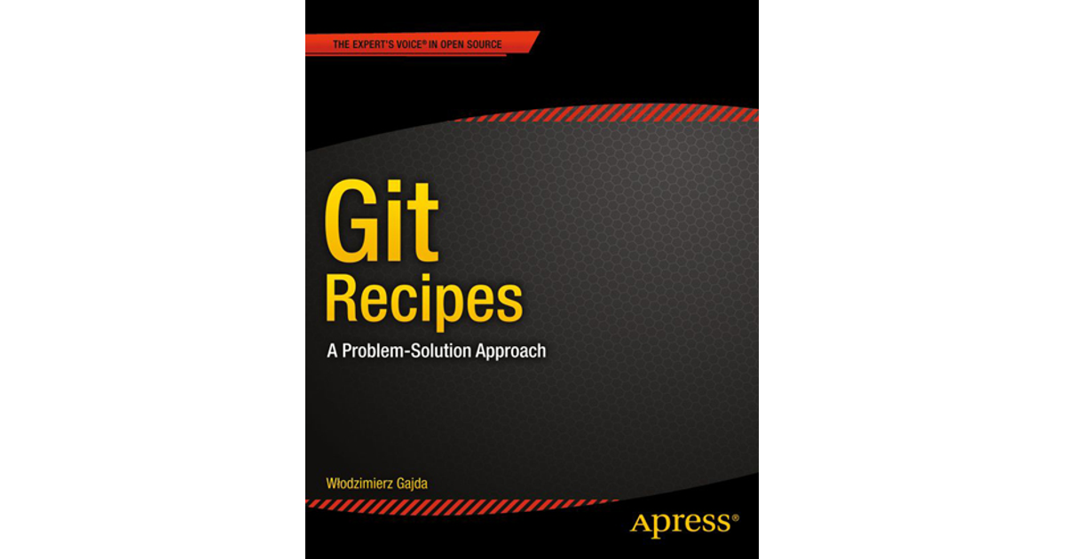 Git Recipes: A Problem-Solution Approach [Book]