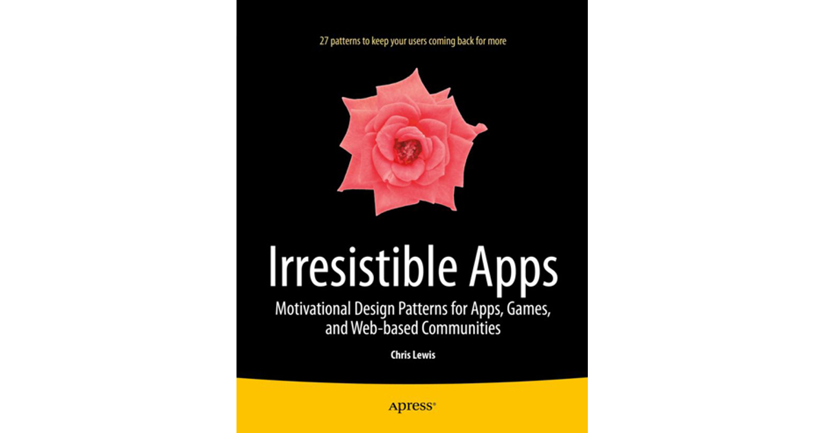 Irresistible Apps: Motivational Design Patterns for Apps, Games, and ...