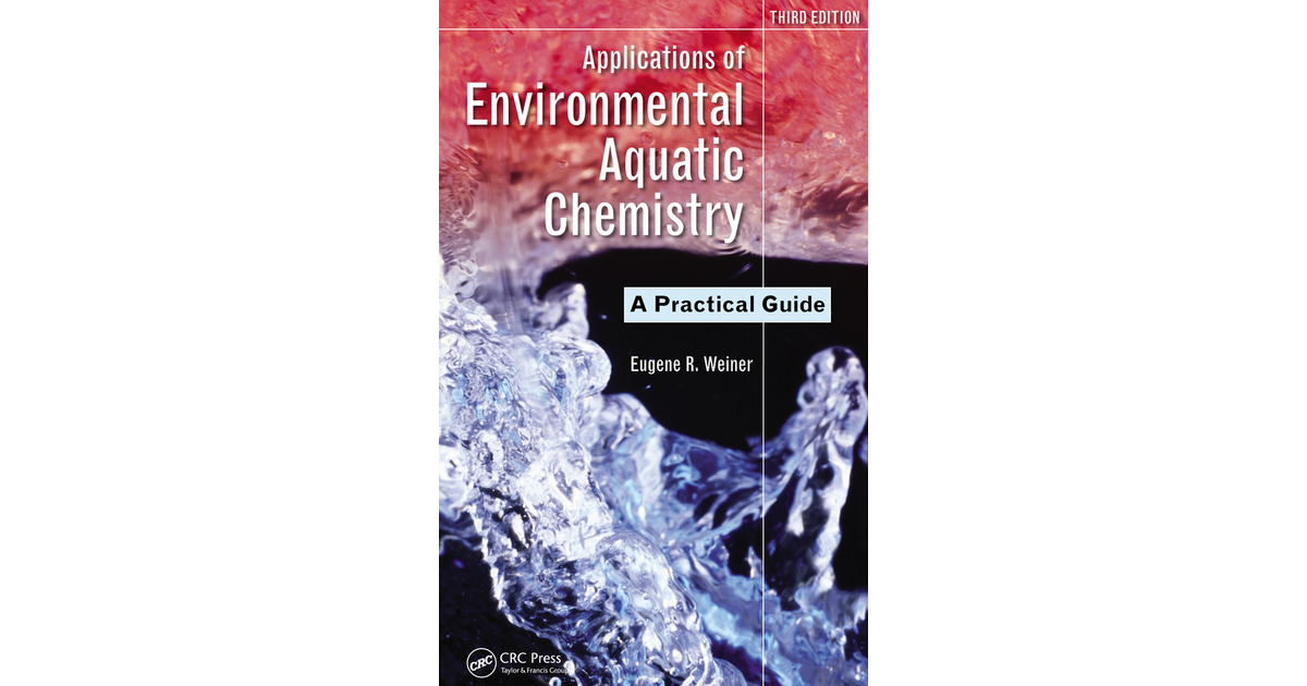 Applications of Environmental Aquatic Chemistry, 3rd Edition [Book]