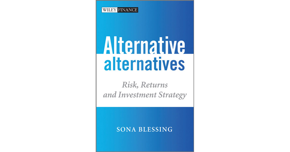 Alternative Alternatives: Risk, Returns and Investment Strategy [Book]