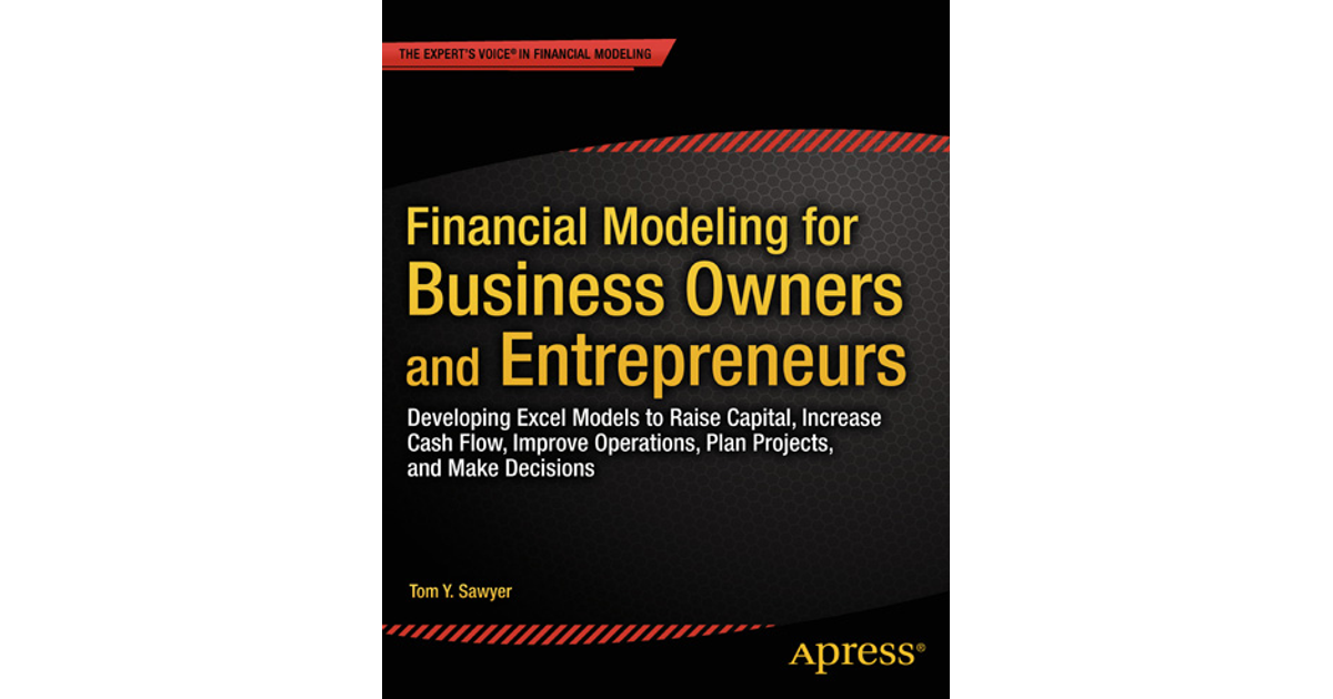 Financial Modeling for Business Owners and Entrepreneurs: Developing ...