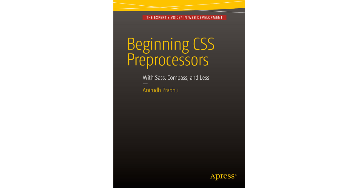 Beginning CSS Preprocessors: With SASS, Compass.js, and Less.js [Book]
