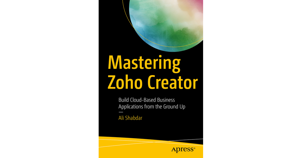 Mastering Zoho Creator : Build Cloud-Based Business Applications from ...