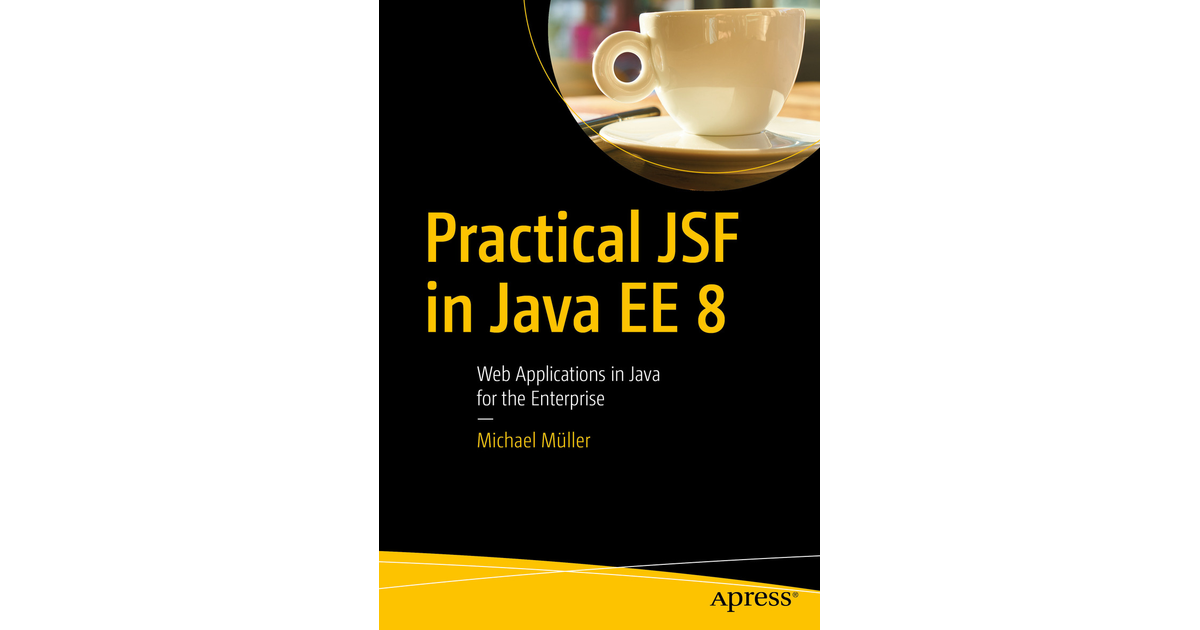 Practical JSF in Java EE 8: Web Applications in Java for the Enterprise ...