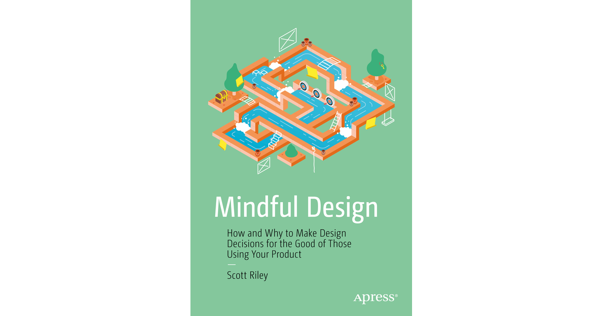 Mindful Design: How and Why to Make Design Decisions for the Good of ...