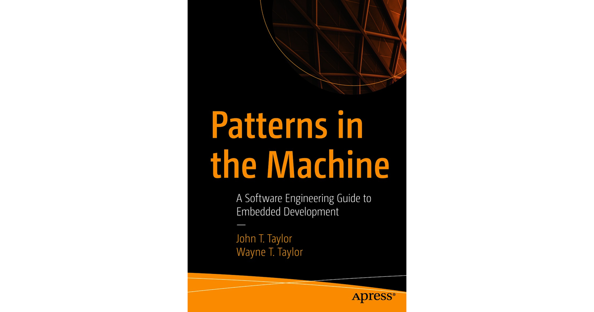 Patterns in the Machine: A Software Engineering Guide to Embedded ...