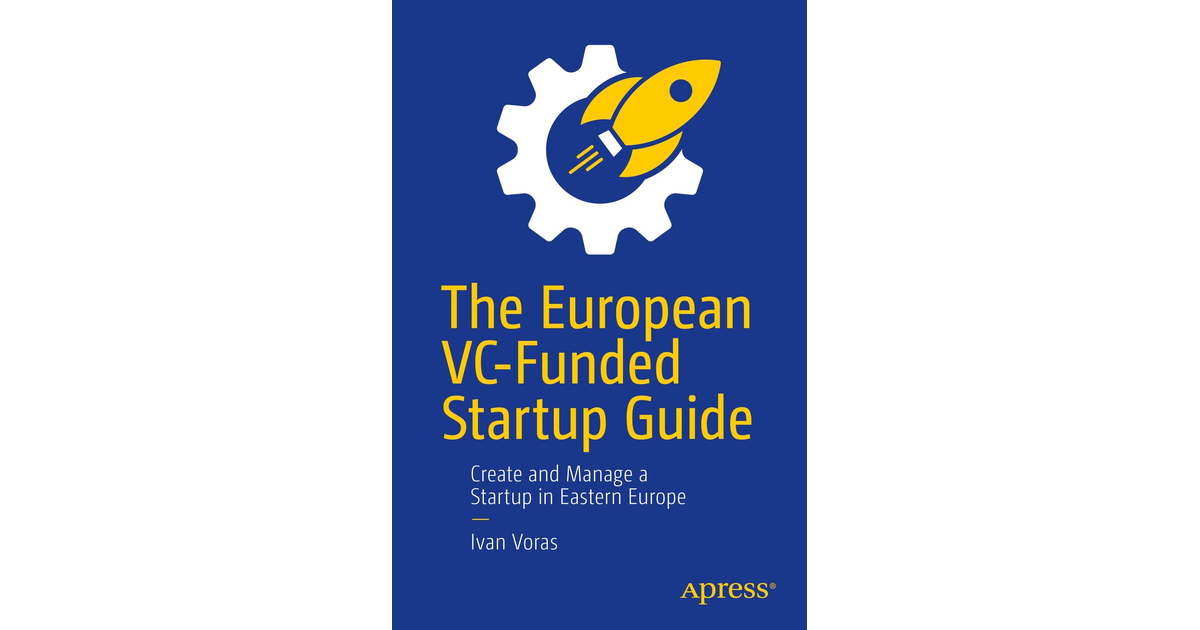The European VC-Funded Startup Guide: Create and Manage a Startup in ...