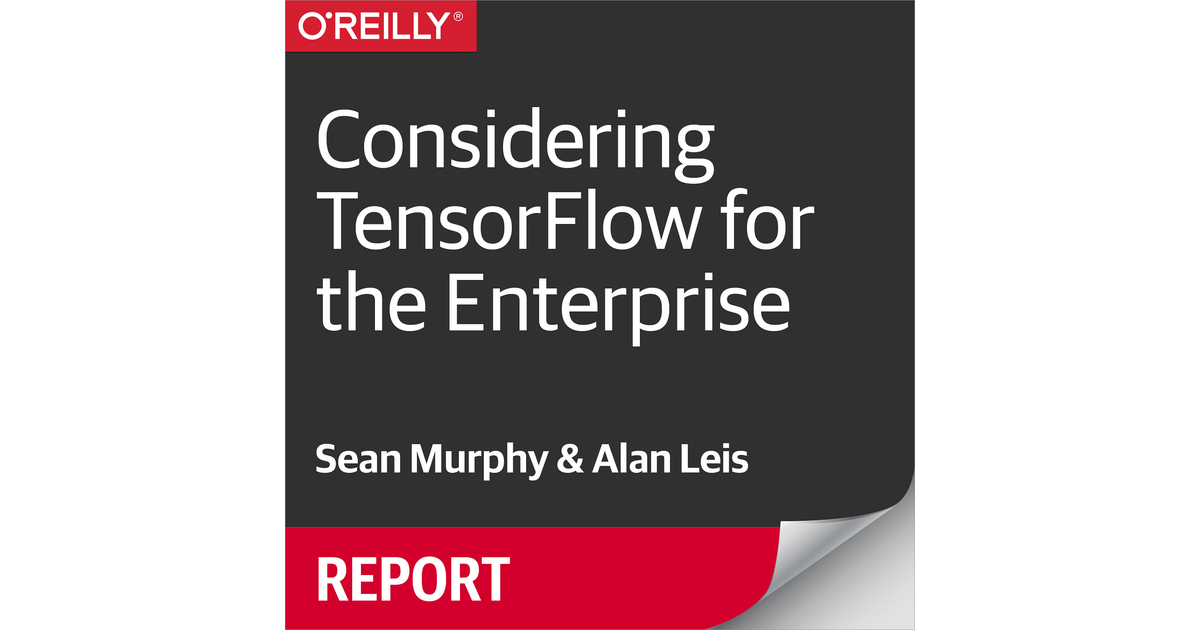 Considering TensorFlow for the Enterprise [Book]
