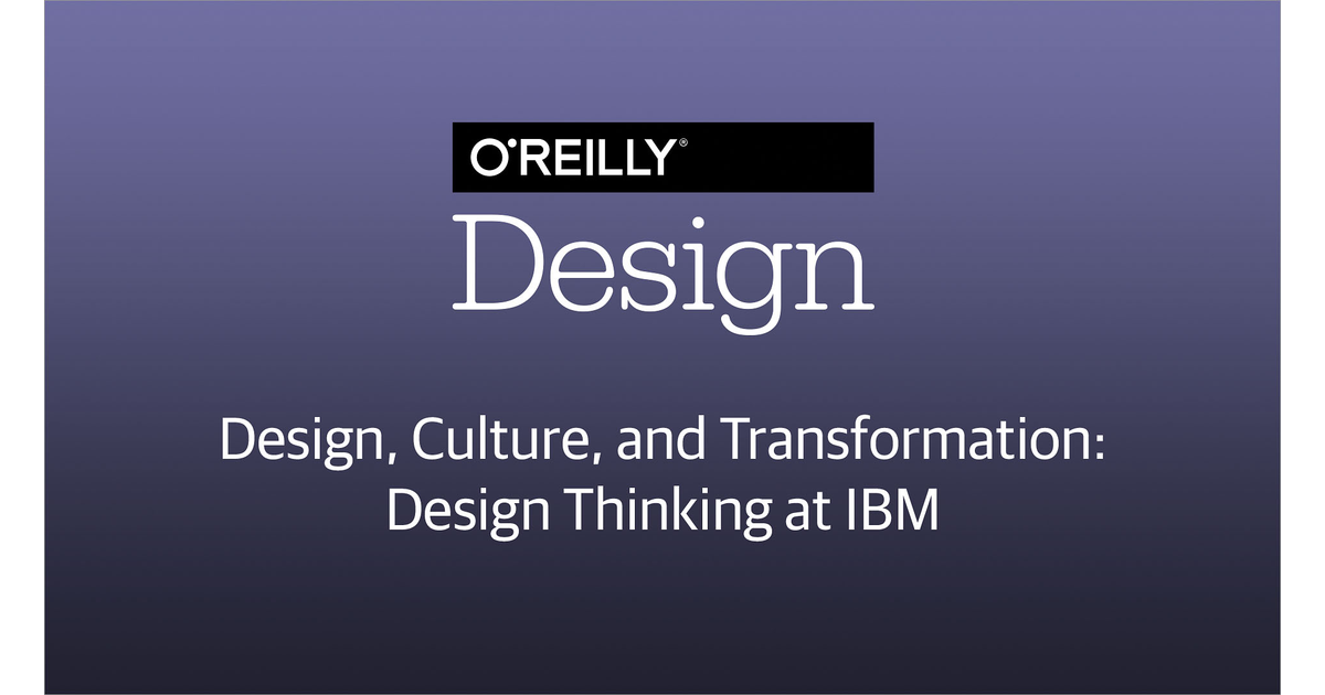 Design, Culture, and Transformation—Design Thinking at IBM [Video]