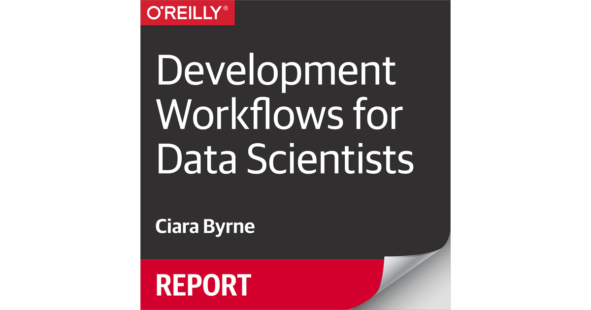 Development Workflows for Data Scientists [Book]