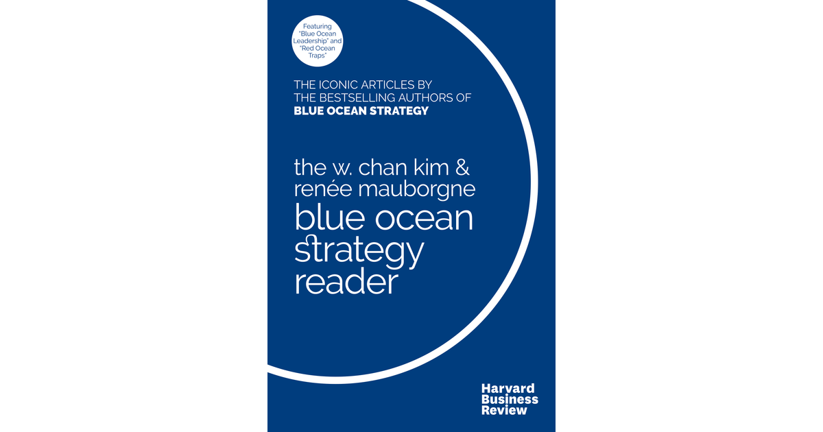 Blue Ocean Leadership - The W. Chan Kim and Renée Mauborgne Blue Ocean ...