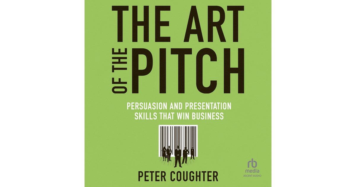 Chapter 1 - The Art of the Pitch: Persuasion and Presentation Skills ...