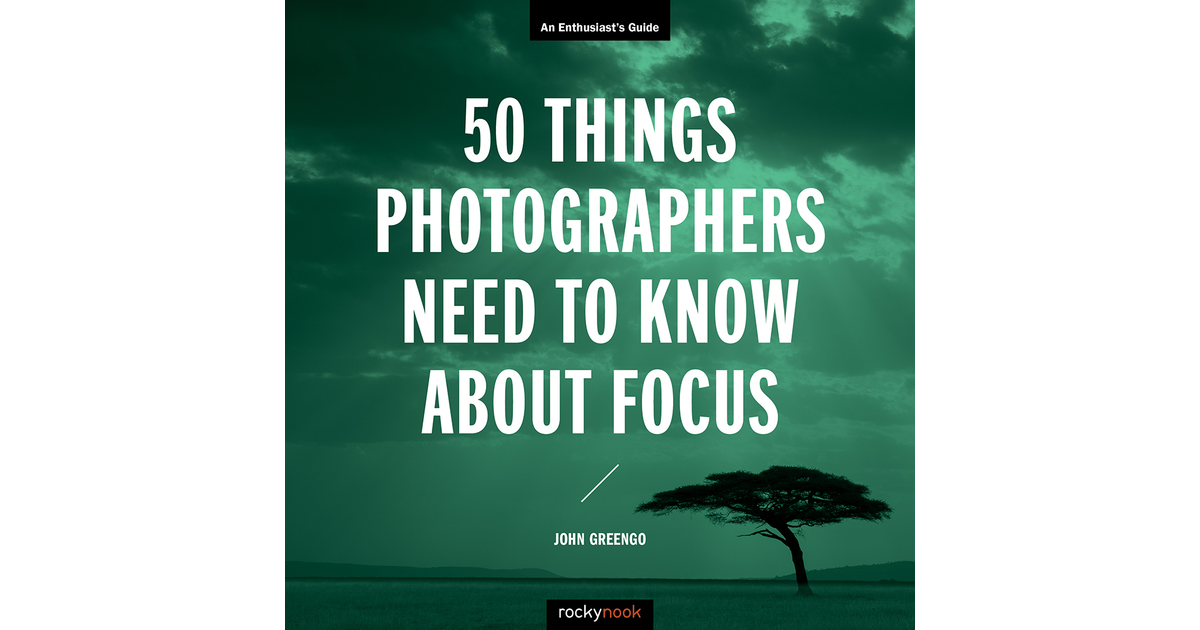 50 Things Photographers Need to Know About Focus [Book]
