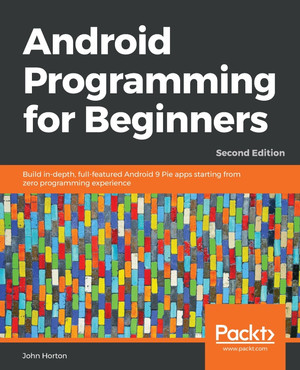 Android Programming for Beginners - Third Edition [Book]