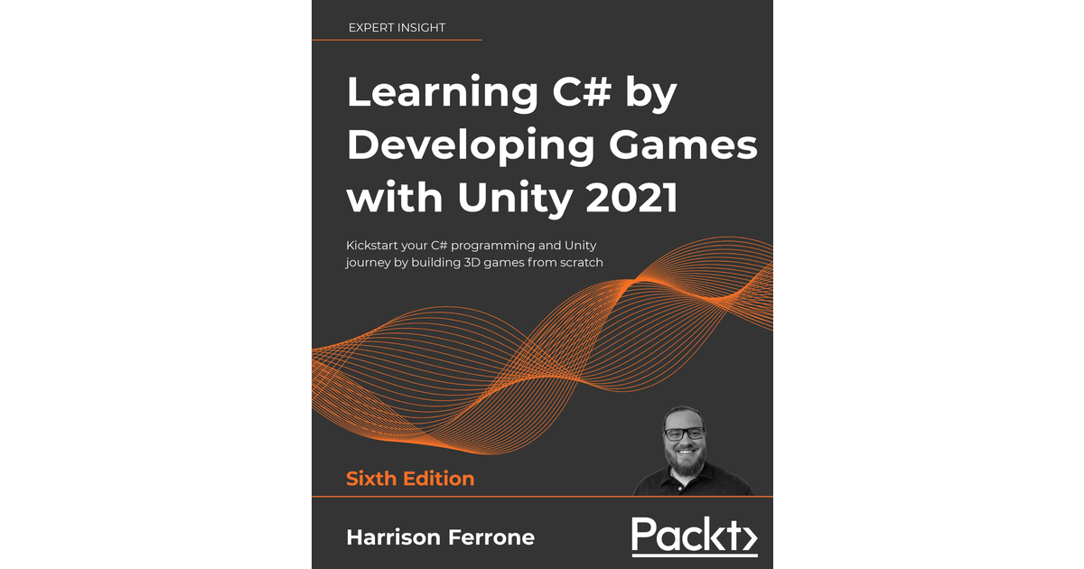 Learning C# by Developing Games with Unity 2021 - Sixth Edition [Book]