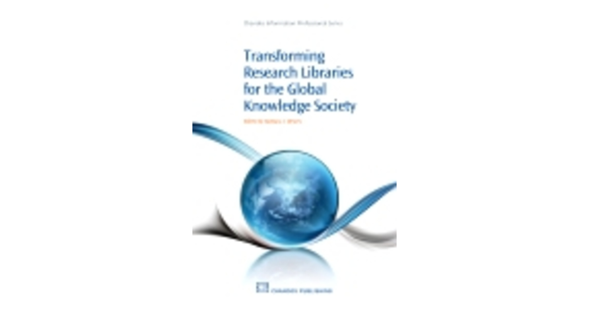 Transforming Research Libraries for the Global Knowledge Society [Book]